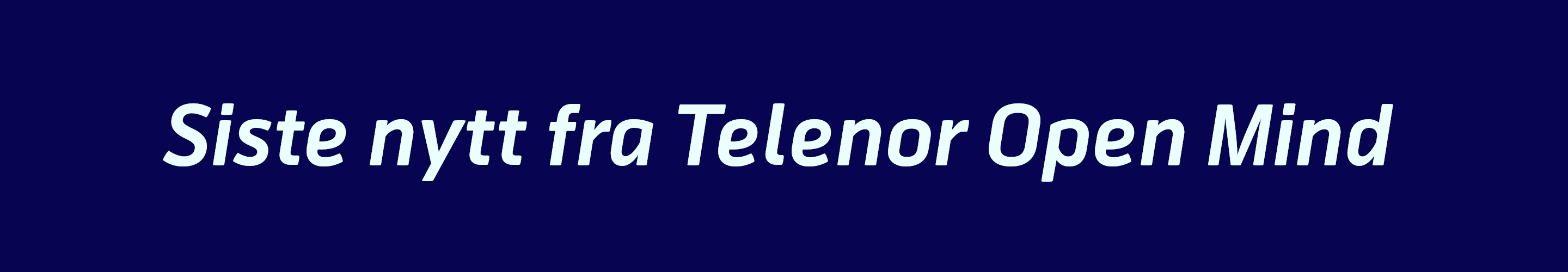 Siste nytt fra Telenor Open Mind